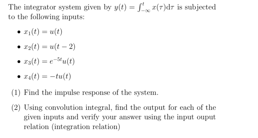 Solved The integrator system given by y(t)=∫-∞tx(τ)dτ ﻿is | Chegg.com