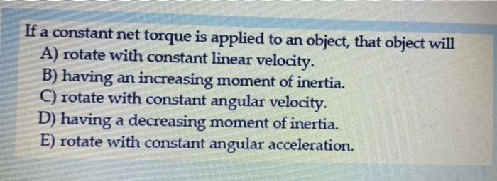 Solved If a constant net torque is applied to an object, | Chegg.com