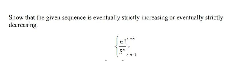 Solved Show that the given sequence is eventually strictly | Chegg.com