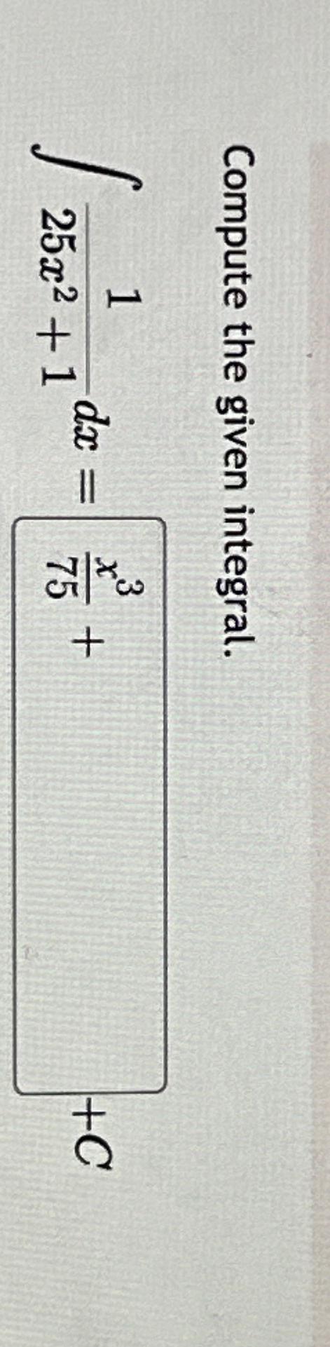 Solved Compute the given integral.∫﻿﻿125x2+1dx= | Chegg.com