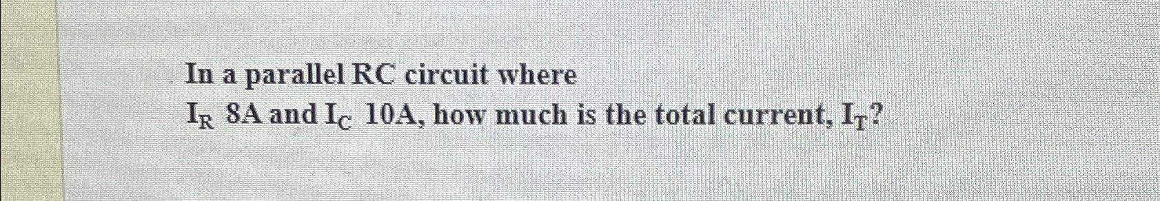 Solved In a parallel RC ﻿circuit whereIR8A and IC10A, ﻿how | Chegg.com