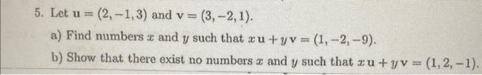 Solved 5. Let u=(2,−1,3) and v=(3,−2,1). a) Find numbers x | Chegg.com