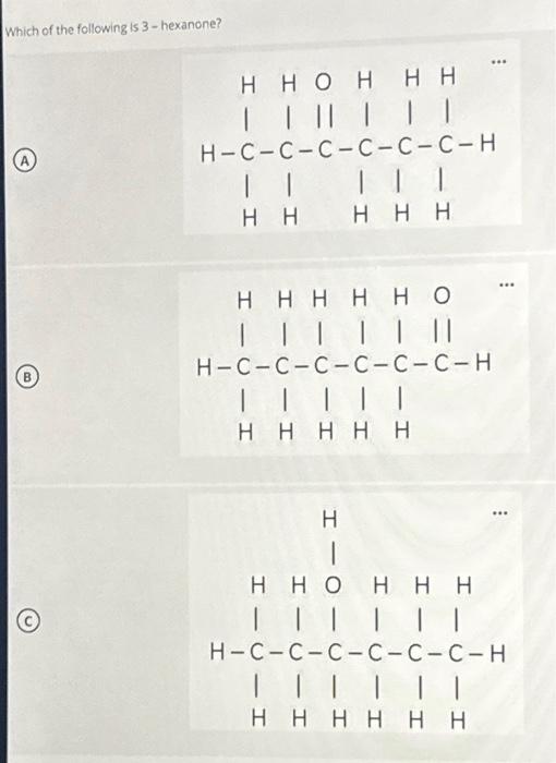 Solved Which of the following is 3 - hexanone? (A) (B) (c) | Chegg.com