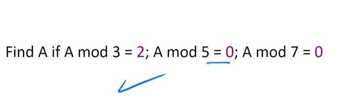 Solved - Find B Given: B mod 7=3;Bmod11=1;Bmod13=6Find A if | Chegg.com