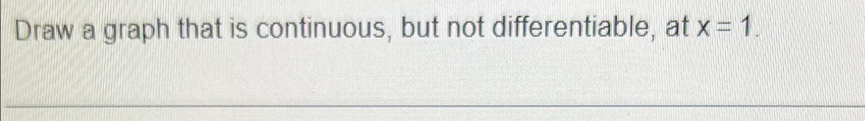 Solved Draw a graph that is continuous, but not | Chegg.com
