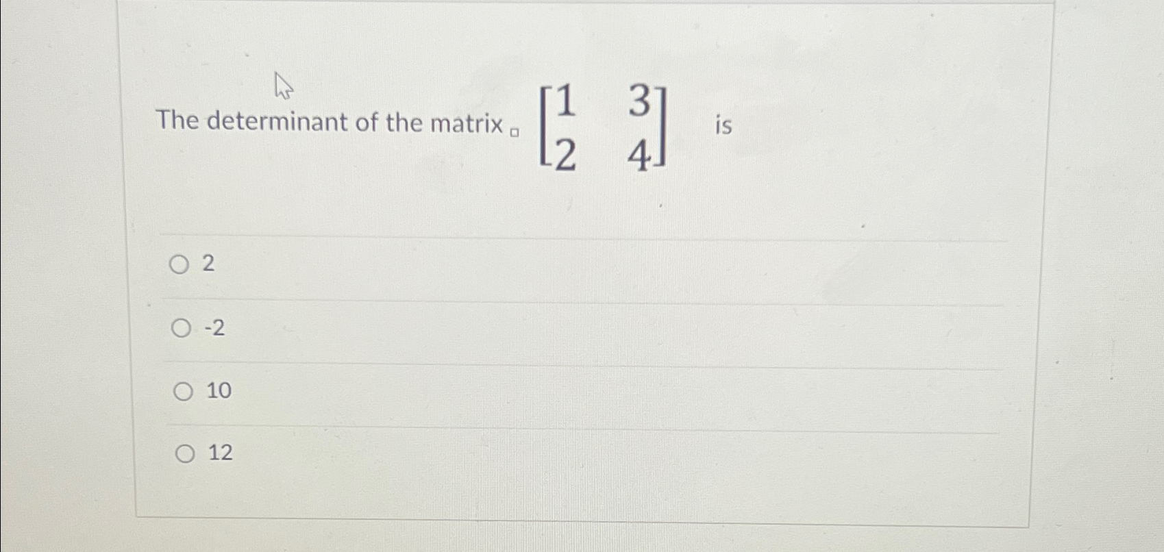Solved The determinant of the matrix [1324] ﻿is2-21012 | Chegg.com