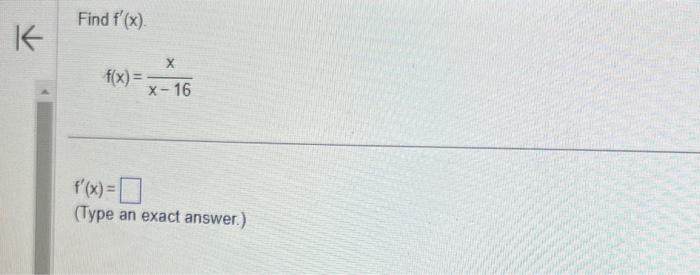 Solved Find f′(x) f(x)=x−16x f′(x)= (Type an exact answer.) | Chegg.com