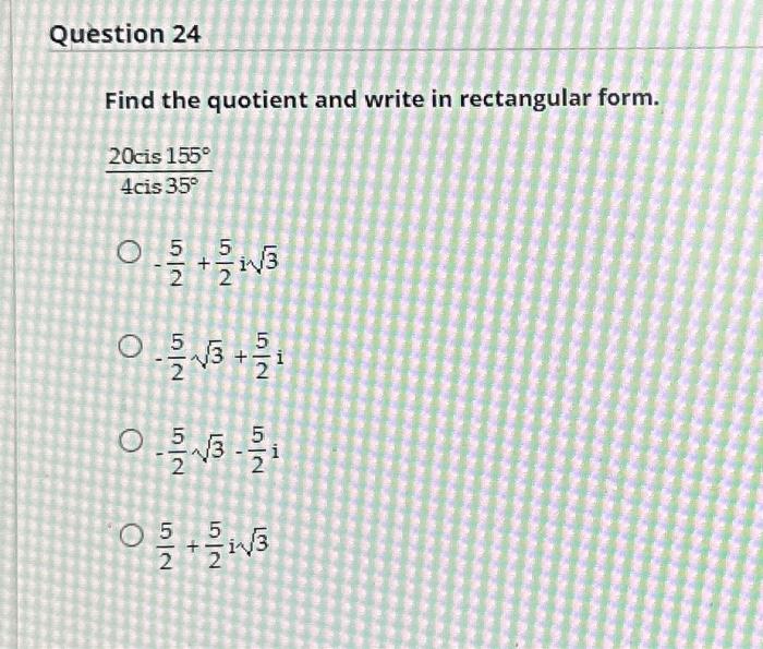 Solved Find the quotient and write in rectangular form. | Chegg.com