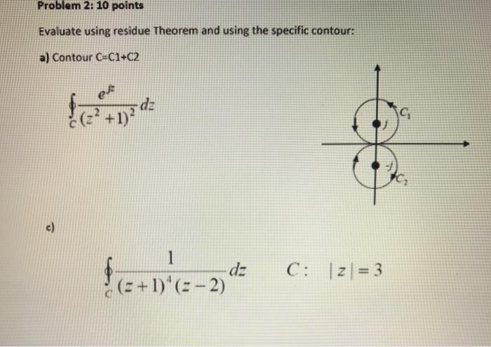 Solved Problem 2: 10 points Evaluate using residue Theorem | Chegg.com