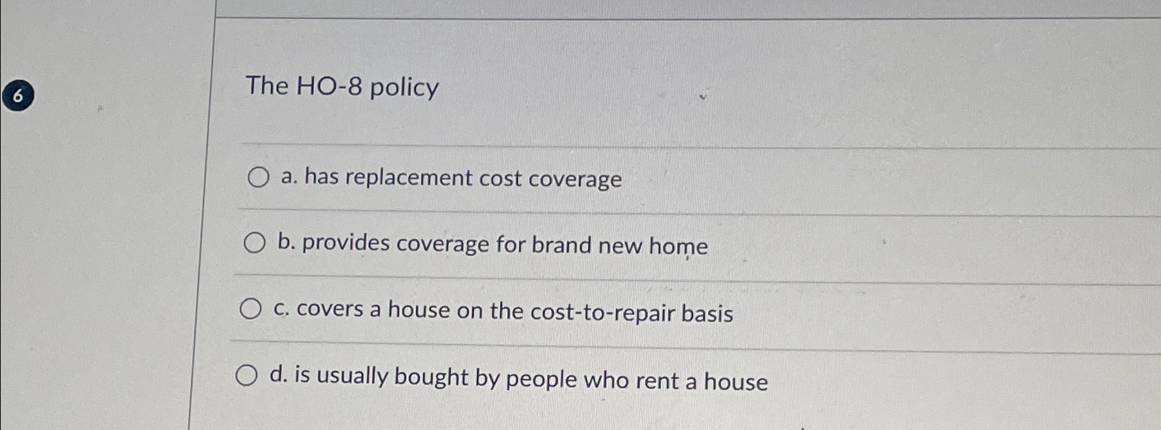 Solved The HO-8 ﻿policya. ﻿has replacement cost coverageb. | Chegg.com