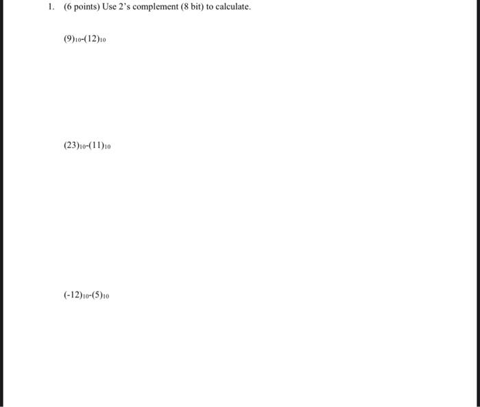 Solved 1. (6 points) Use 2's complement (8 bit) to | Chegg.com