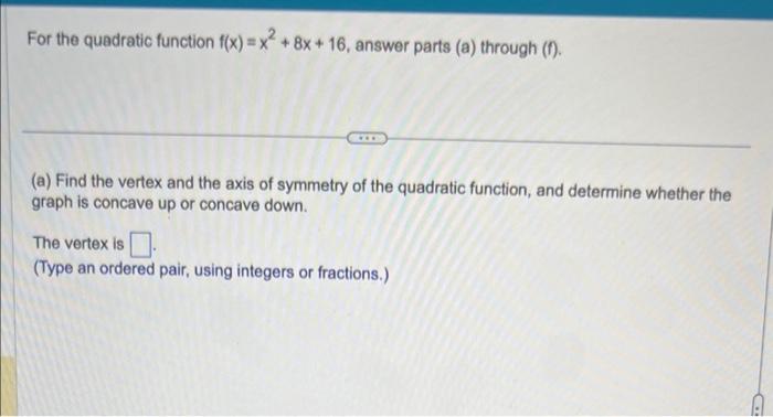 Solved For the quadratic function f(x)=x2+8x+16, answer | Chegg.com