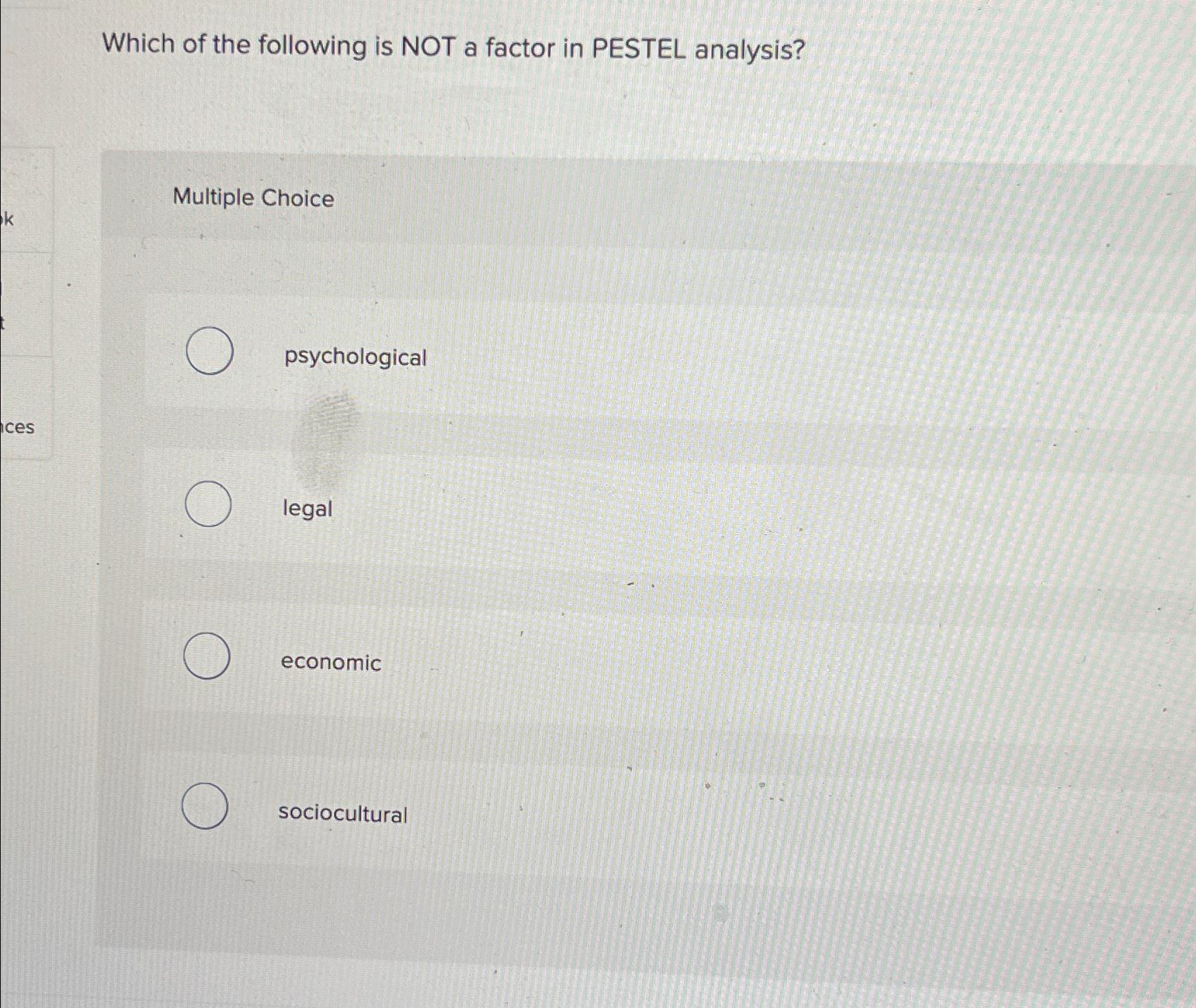 Solved Which of the following is NOT a factor in PESTEL | Chegg.com