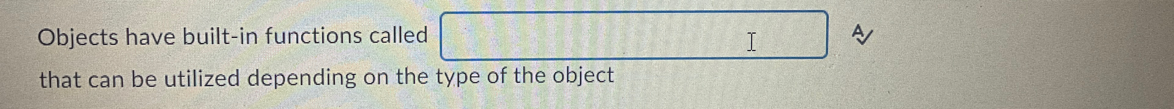 Solved Objects have built-in functions calledAthat can be | Chegg.com