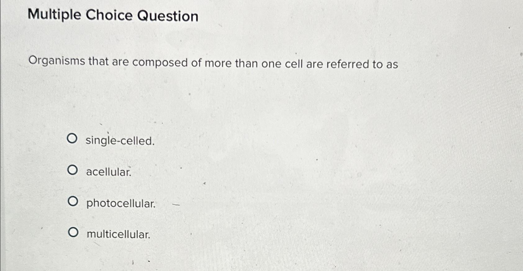 Solved Multiple Choice QuestionOrganisms that are composed | Chegg.com