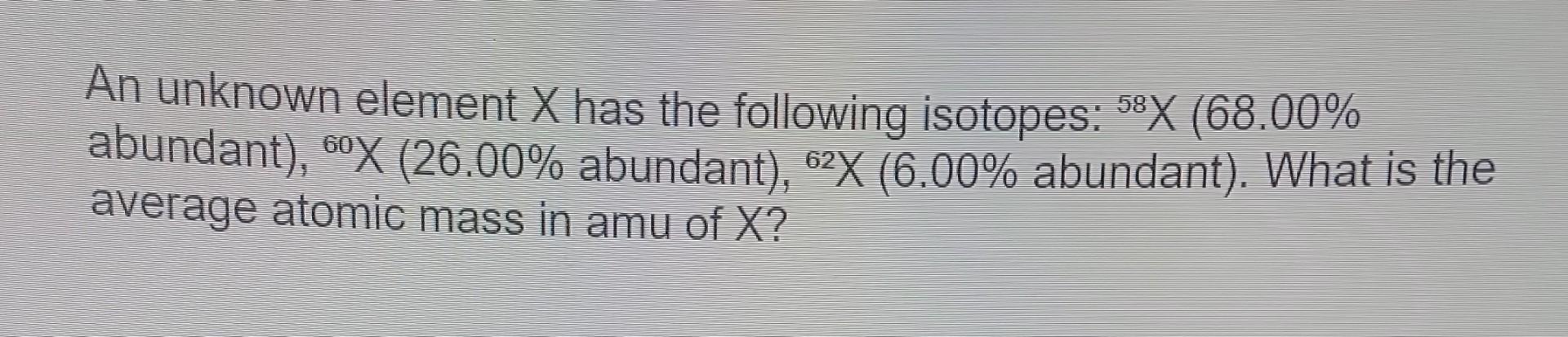 Solved An unknown element X has the following isotopes: | Chegg.com
