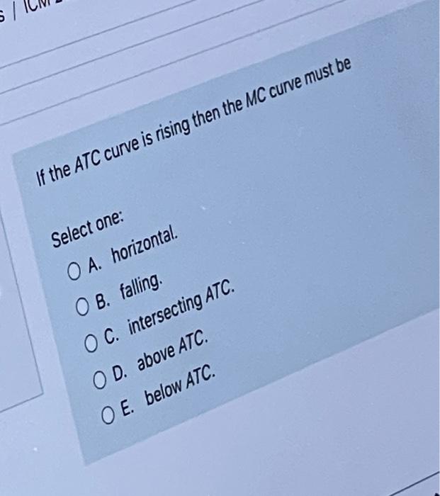 Solved s/ If the ATC curve is rising then the MC curve must | Chegg.com