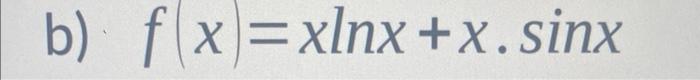 Solved b) f(x)=xlnx+x | Chegg.com