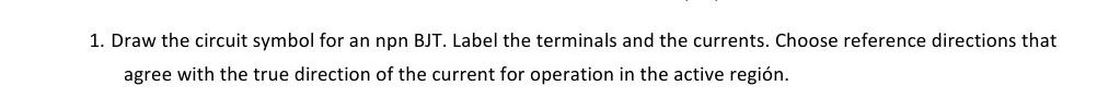 Solved 1. Draw the circuit symbol for an npn BJT. Label the | Chegg.com