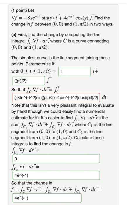 Solved (1 point) Let ∇f=−8xe−x2sin(y)i+4e−x2cos(y)j. Find | Chegg.com
