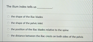 Solved The ilium index tells us q,the shape of the iliac | Chegg.com