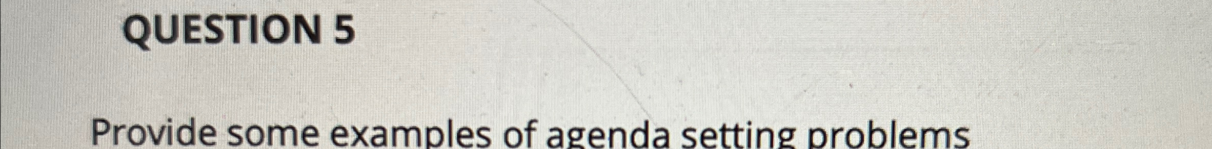 Solved QUESTION 5Provide some examples of agenda setting | Chegg.com