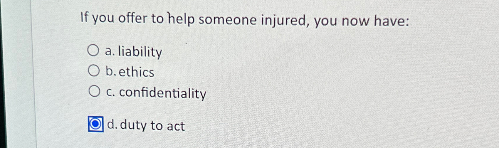 Solved If you offer to help someone injured, you now have:a. | Chegg.com