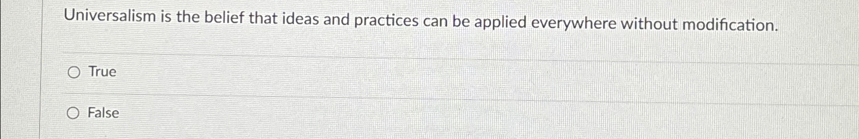 Solved Universalism is the belief that ideas and practices | Chegg.com