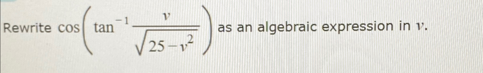 Solved Rewrite cos(tan-1(v25-v22)) ﻿as an algebraic | Chegg.com