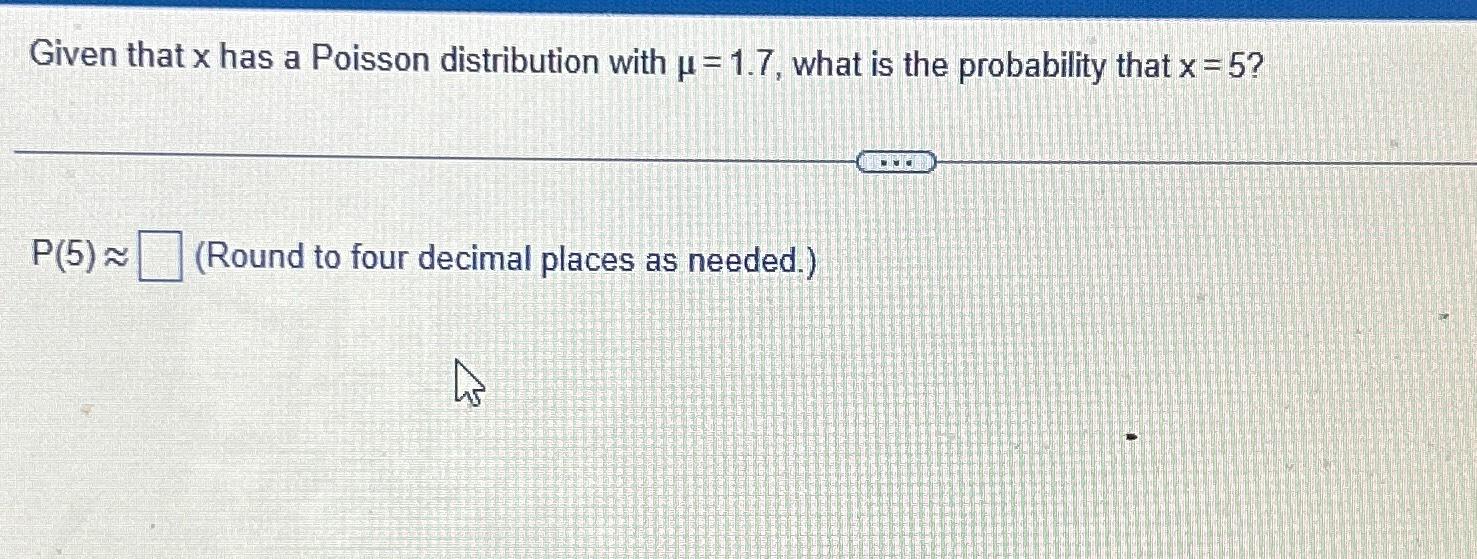 Solved Given that x ﻿has a Poisson distribution with μ=1.7, | Chegg.com
