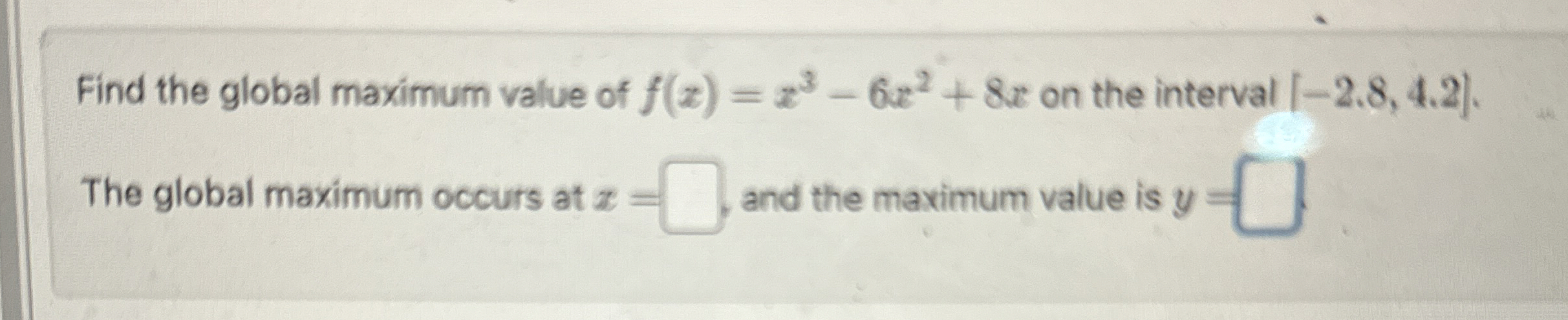 Solved by an EXPERT Find the global maximum value of f(x)=x3-6x2+8x ﻿on | Chegg.com