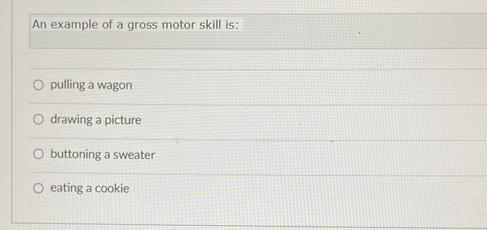 Solved An example of a gross motor skill is:pulling a | Chegg.com