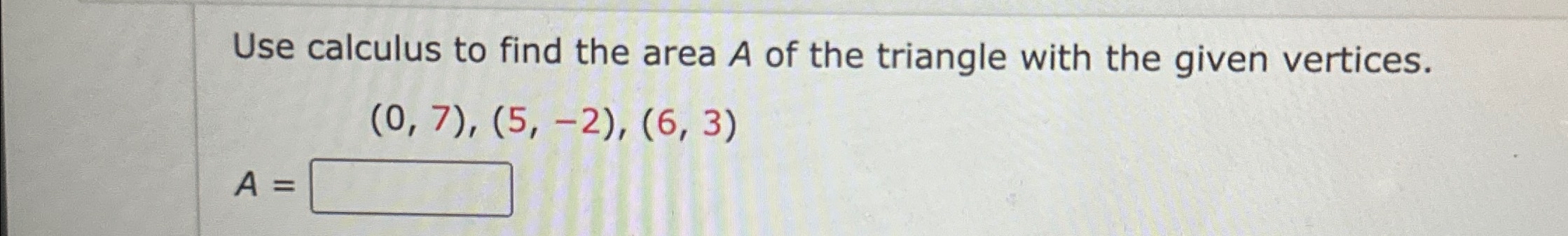 Solved Use calculus to find the area A ﻿of the triangle with | Chegg.com