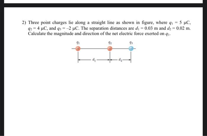 Solved 2) Three point charges lie along a straight line as | Chegg.com