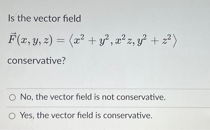 Solved Is the vector field F(x,y,z)= x2+y2,x2z,y2+z2 | Chegg.com