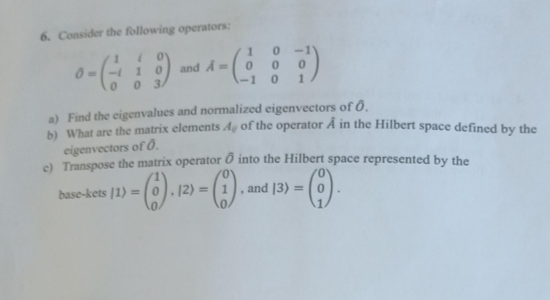 Solved 6. Consider the following operators: σ=⎝⎛1−i0i10003⎠⎞ | Chegg.com
