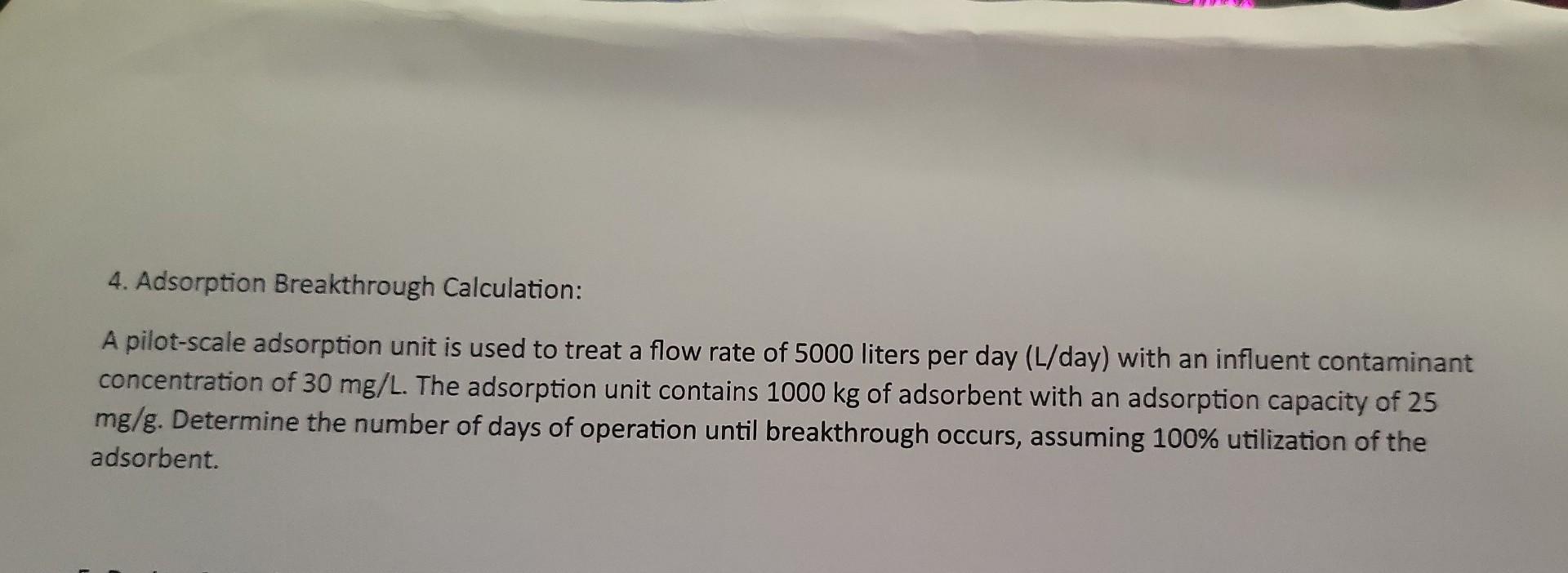 Solved 4. Adsorption Breakthrough Calculation: A pilot-scale | Chegg.com