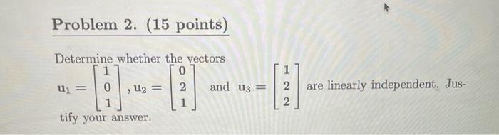 Solved Problem 2. (15 points) Determine whether the vectors | Chegg.com