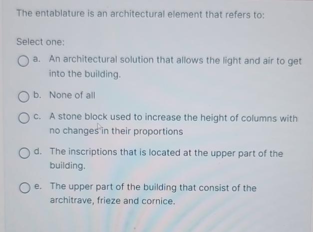 Solved The entablature is an architectural element that | Chegg.com