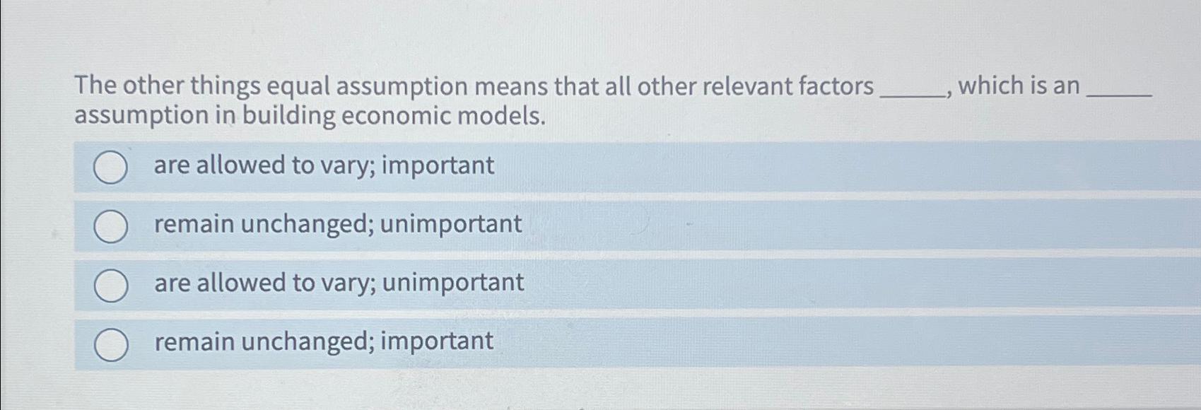 Solved The other things equal assumption means that all | Chegg.com