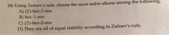 Solved 18) Using Zaitsev's rule, choose the most stable | Chegg.com