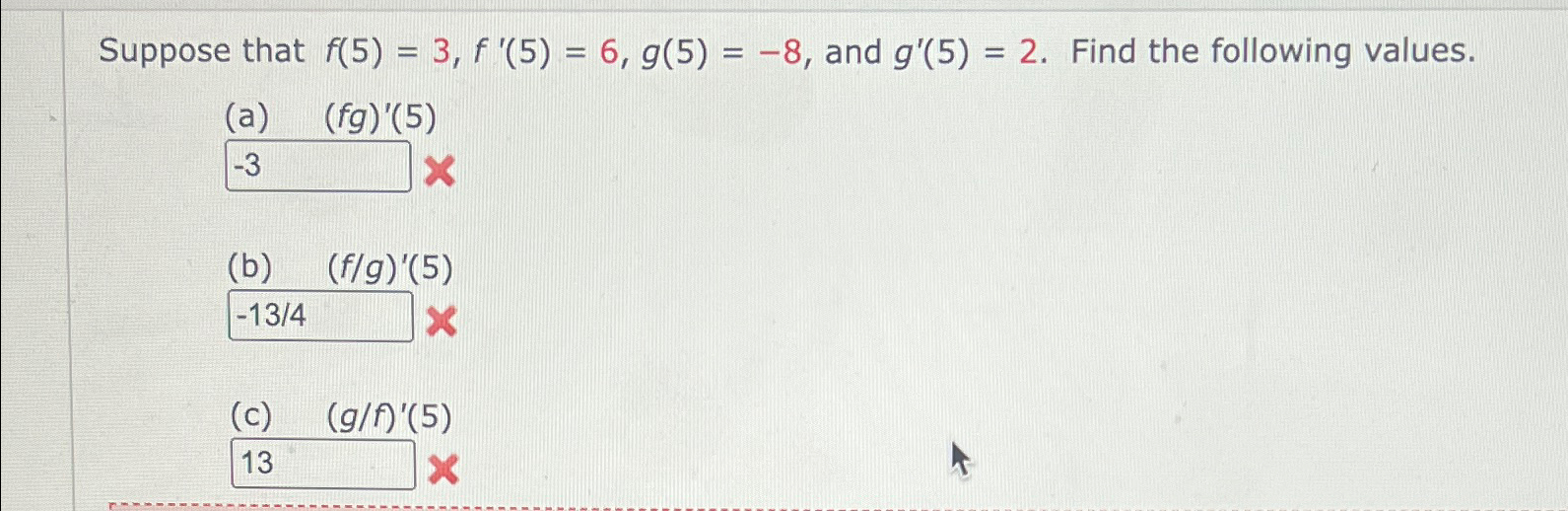 Solved Suppose that f(5)=3,f'(5)=6,g(5)=-8, ﻿and g'(5)=2. | Chegg.com