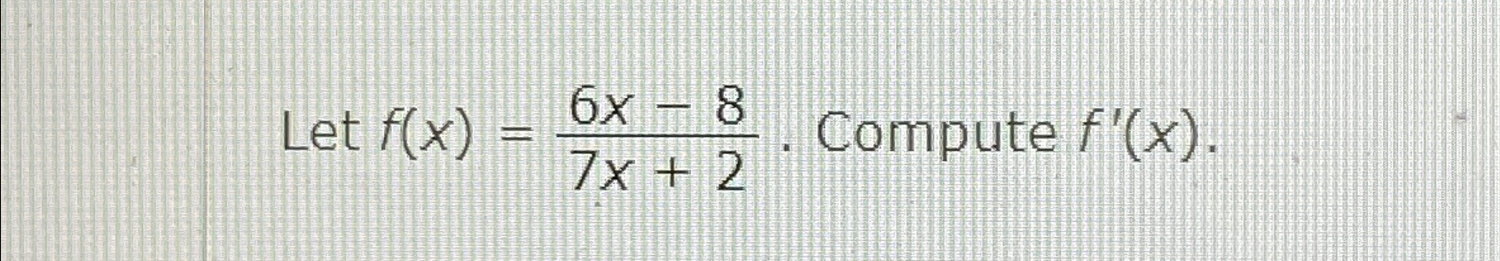 Solved Let f(x)=6x-87x+2* ﻿Compute f'(x) | Chegg.com