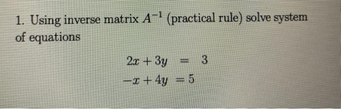 Solved 1. Using inverse matrix A-? (practical rule) solve | Chegg.com