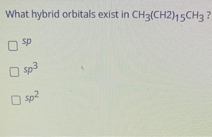 Solved What hybrid orbitals exist in CH3(CH)2CN ? sp sp3 sp2 | Chegg.com