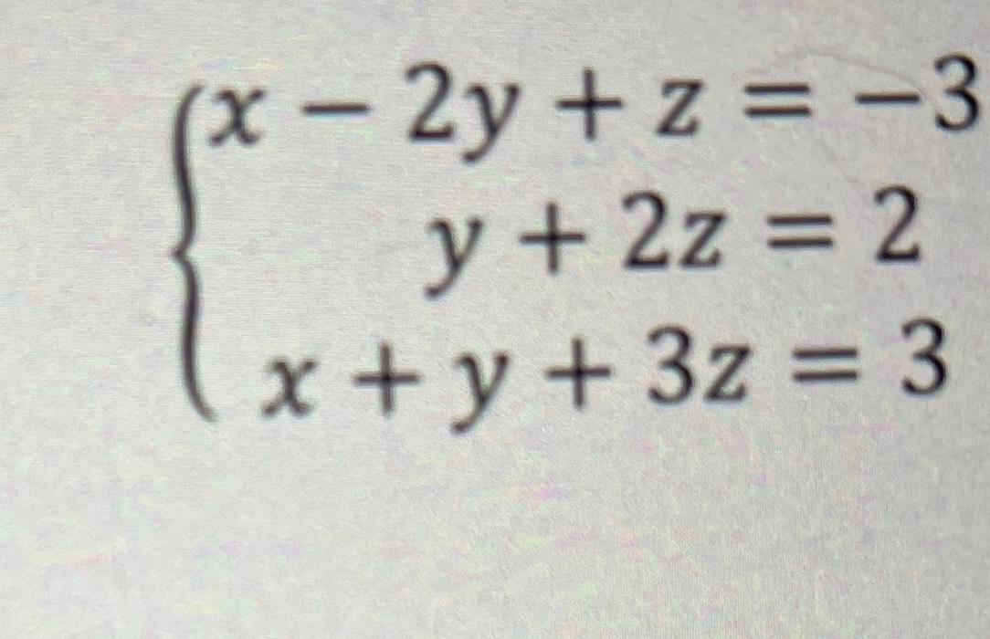 Solved x-2y+z=-3y+2z=2x+y+3z=3 | Chegg.com