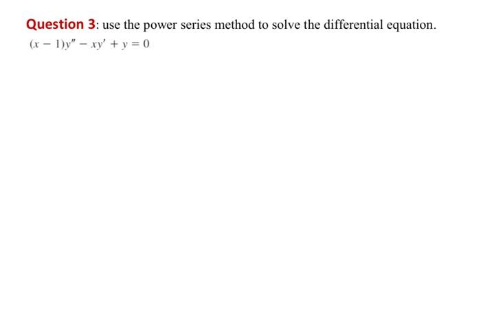 Solved Question 3: use the power series method to solve the | Chegg.com