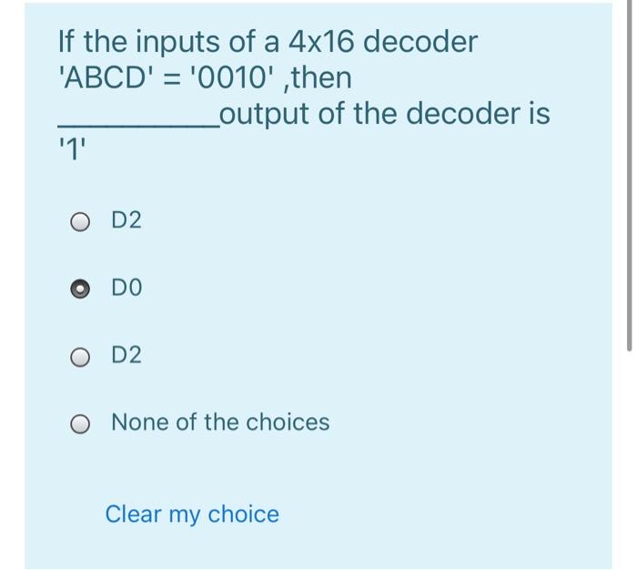 Solved If the inputs of a 4x16 decoder 'ABCD' = '0010',then | Chegg.com