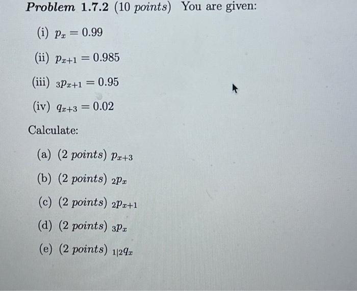 Solved Problem 1.7.2 (10 points) You are given: (i) px=0.99 | Chegg.com