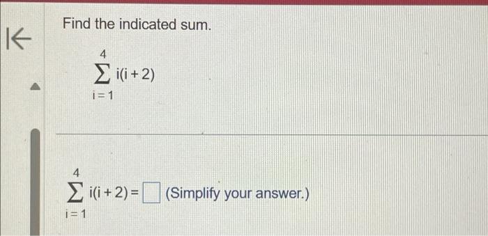 Solved K Find the indicated sum. 4 Σi(i+2) i=1 4 Σ i(i + 2) | Chegg.com